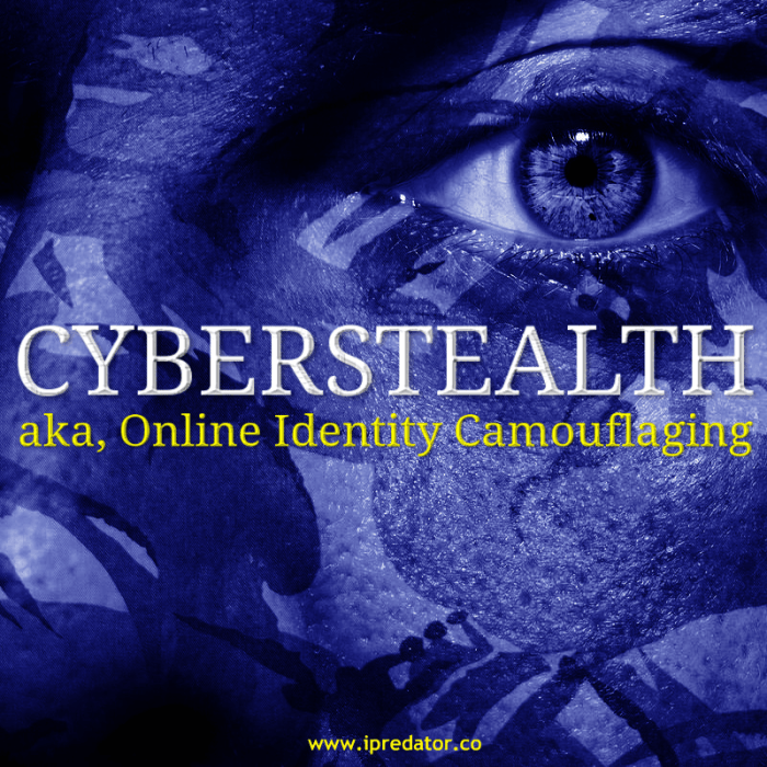 Cyberstealth – Online Deception and iPredator Digital Cloaking